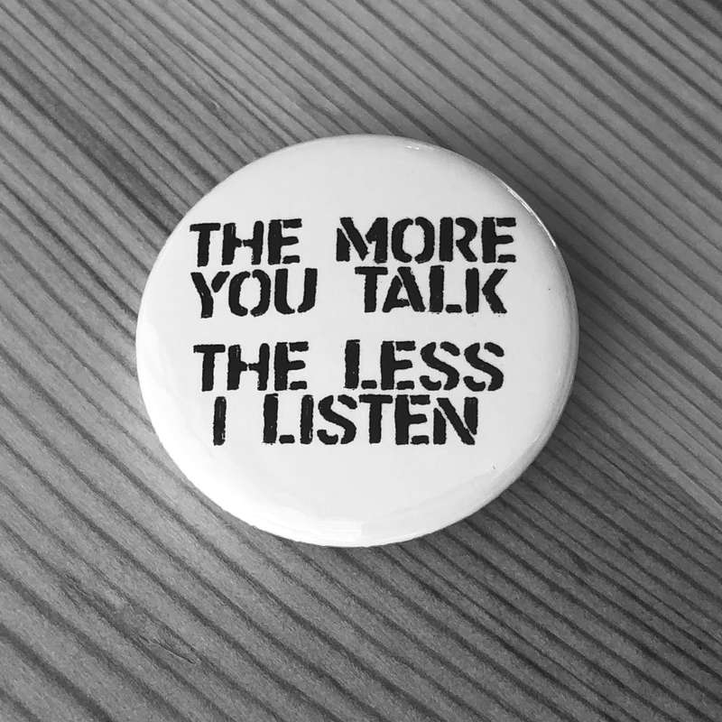 The More You Talk the Less I Listen (Badge) | Todestrieb